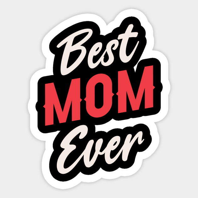 Best Mom Ever Best Mom Ever Mothers Day T Sticker Teepublic